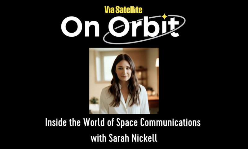 Inside the World of Space Communications With Sarah Nickell - Via Satellite