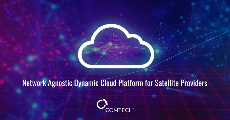 Comtech Launches Network Agnostic Dynamic Cloud Platform for Satellite ...
