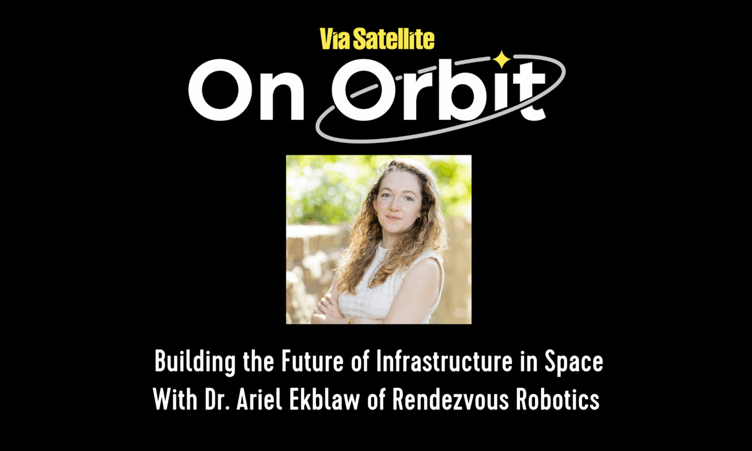 Building the Future of Infrastructure in Space With Dr. Ariel Ekblaw of ...
