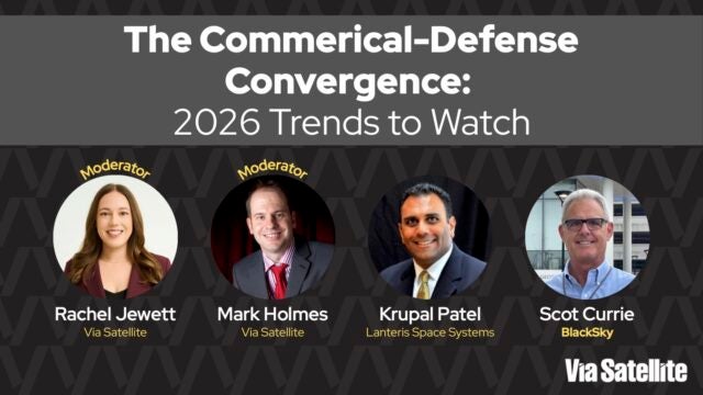 The Commercial-Defense Convergence: 2026 Trends to Watch - Via Satellite
